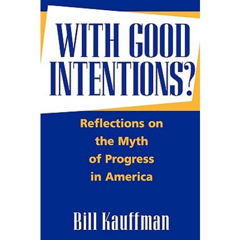 With Good Intentions?: Reflections on the Myth of Progress in America ...