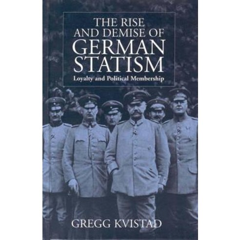 The Rise and Demise of German Statism: Loyalty and Political Membership ...