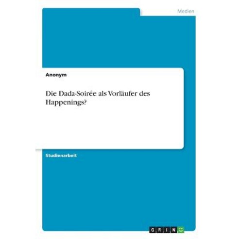 Die Dada-Soiree ALS Vorlaufer Des Happenings? Paperback, Grin ...