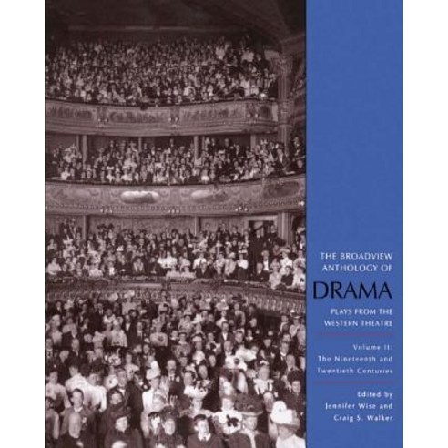 The Broadview Anthology of Drama Volume 2: The Nineteenth and Twentieth ...