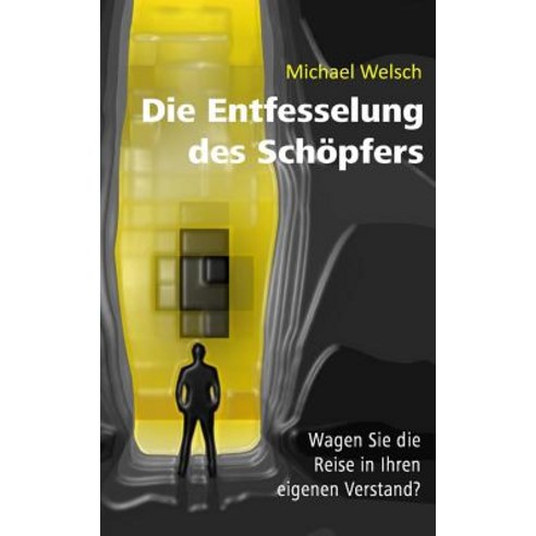Die Entfesselung Des Schopfers: Wagen Sie Die Reise in Ihren Eigenen ...