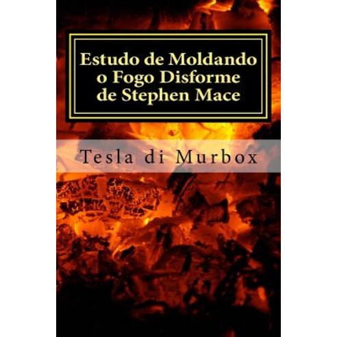 Estudo de Moldando O Fogo Disforme de Stephen Mace: Destilacao Da ...