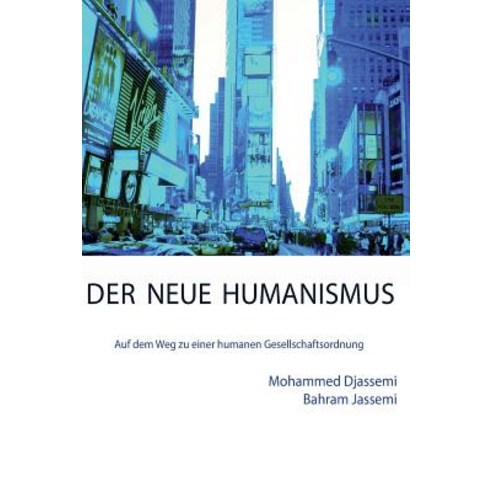 Der Neue Humanismus: Auf Dem Weg Zu Einer Humanen Gesellschaftsordnung ...