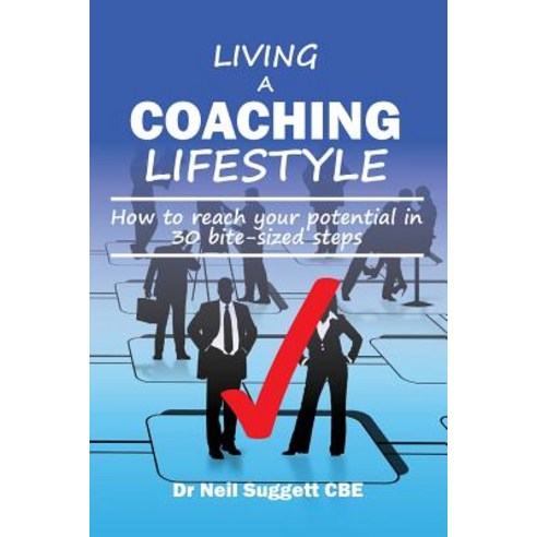 Living a Coaching Lifestyle: How to Reach Your Potential in 30 Bite ...