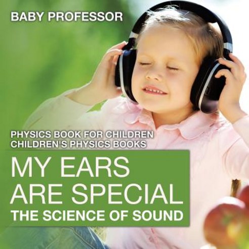 My Ears Are Special: The Science of Sound - Physics Book for Children ...