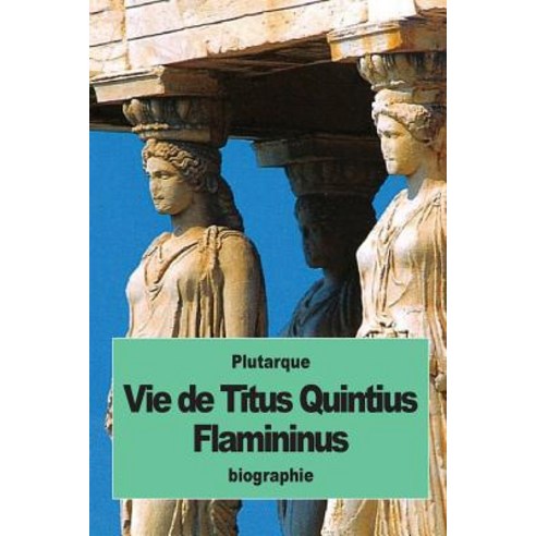 Vie de Titus Quintius Flamininus Paperback, Createspace Independent ...