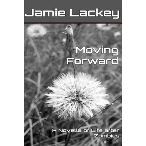 Moving Forward: A Novella of Life After Zombies Paperback, Jamie Lackey ...