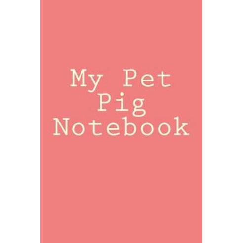 My Pet Pig Notebook Paperback, Createspace Independent Publishing ...