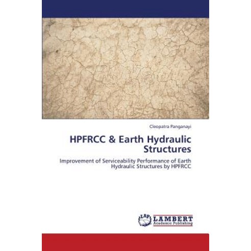 Hpfrcc & Earth Hydraulic Structures Paperback, LAP Lambert Academic Publishing