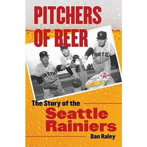 Pitchers of Beer: The Story of the Seattle Rainiers Hardcover ...