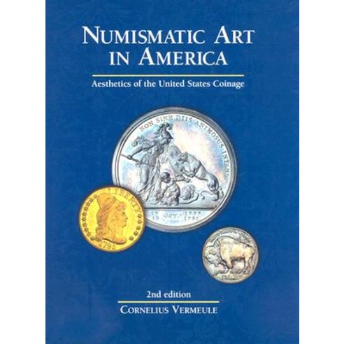 Numismatic Art in America: Aesthetics of the United States Coinage ...