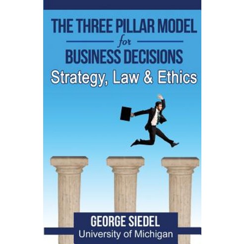 The Three Pillar Model for Business Decisions: Strategy Law and Ethics ...