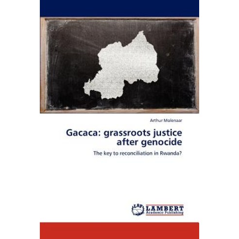 Gacaca: Grassroots Justice After Genocide Paperback, LAP Lambert ...