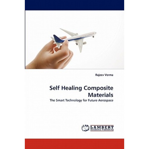 Self Healing Composite Materials Paperback, LAP Lambert Academic Publishing - 가