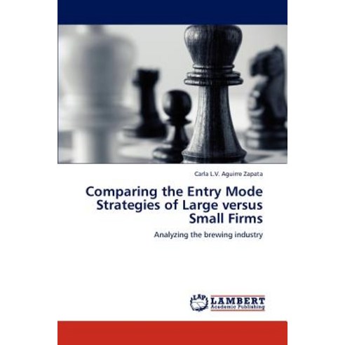 Comparing the Entry Mode Strategies of Large Versus Small Firms Paperback, LAP Lambert Academic ...