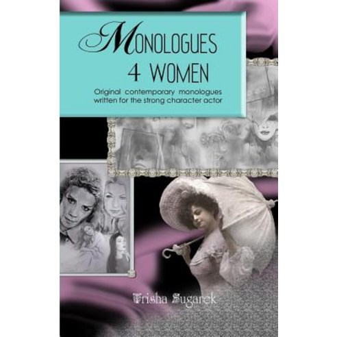 Monologues 4 Women: Original Modern Monologues Written for the Strong ...