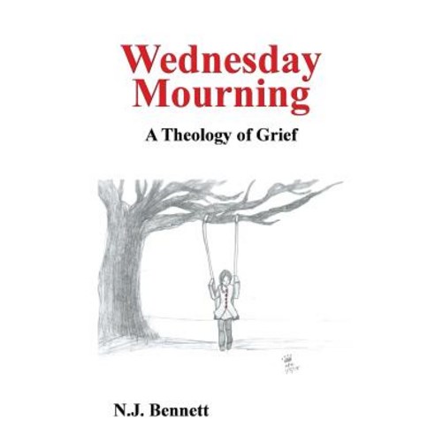 Wednesday Mourning: A Theology of Grief Paperback, Createspace - 가격 변동 ...