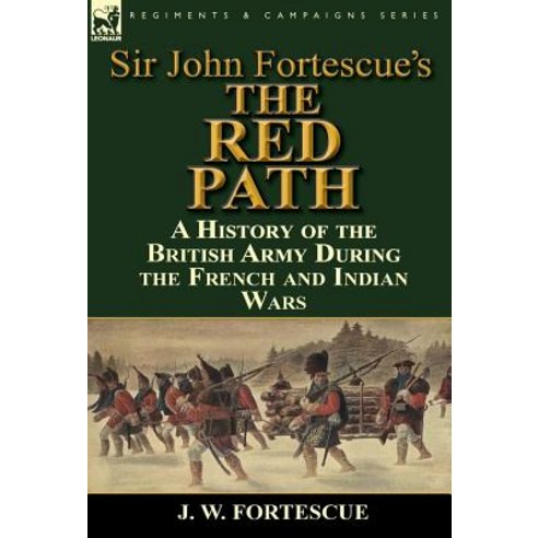 Sir John Fortescue''s ''The Red Path'': A History of the British Army ...