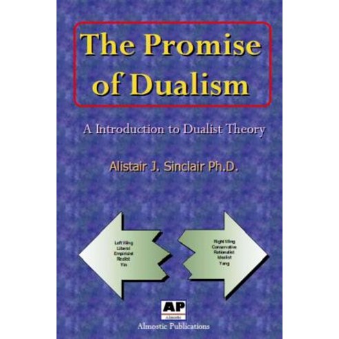 The Promise of Dualism: An Introduction to Dualist Theory Paperback ...
