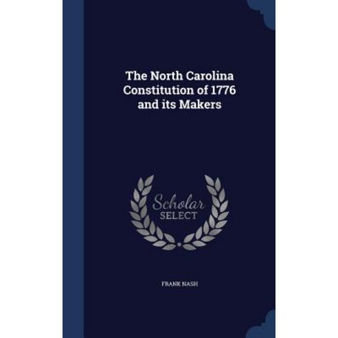 The North Carolina Constitution of 1776 and Its Makers Hardcover ...