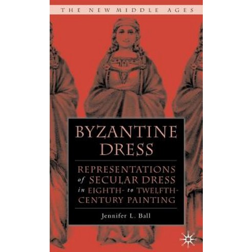 Byzantine Dress: Representations of Secular Dress Hardcover, Palgrave ...