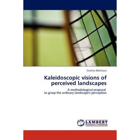 Kaleidoscopic Visions of Perceived Landscapes Paperback, LAP Lambert Academic P