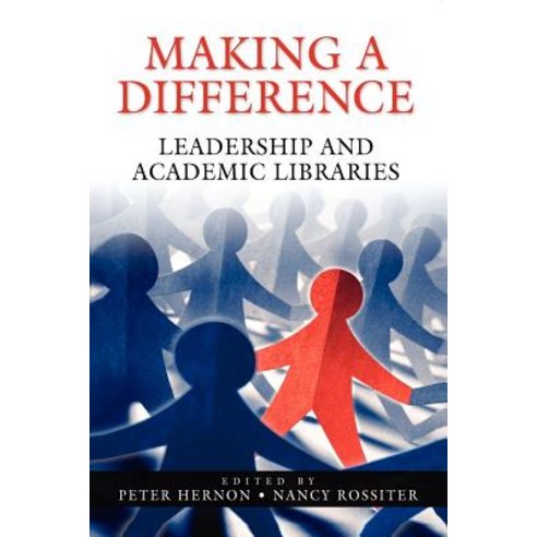Making a Difference: Leadership and Academic Libraries Paperback, Libraries Unl