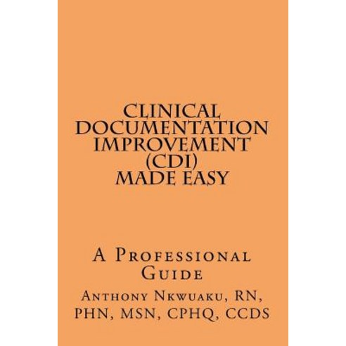 Clinical Documentation Improvement (CDI) Made Easy: A Professional ...