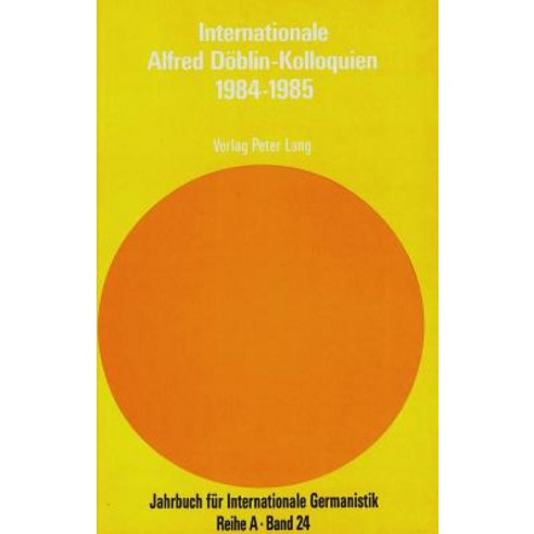 Internationale Alfred-Doeblin-Kolloquien Marbach A. N. 1984 - Berlin ...