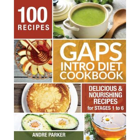 Gaps Introduction Diet Cookbook: 100 Delicious & Nourishing Recipes for ...
