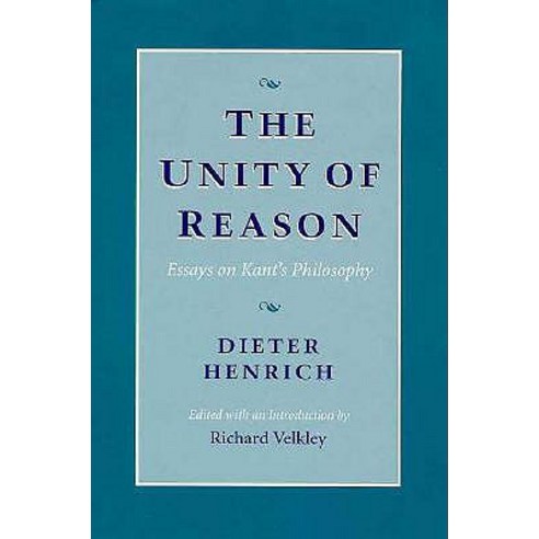 The Unity of Reason: Essays on Kant''s Philosophy Hardcover, Harvard ...