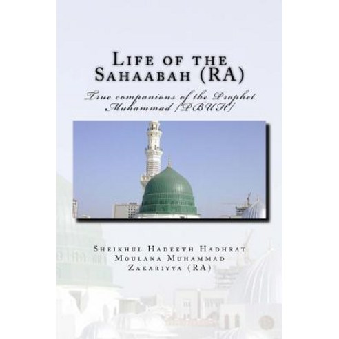 Life of the Sahaabah (Ra): True Companions of the Prophet Muhammad ...
