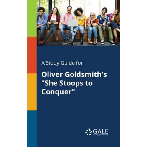A Study Guide for Oliver Goldsmith''s She Stoops to Conquer Paperback, Gale, St