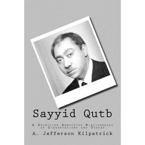 Sayyid Qutb: A Selective Annotated Bibliography of Dissertations and ...