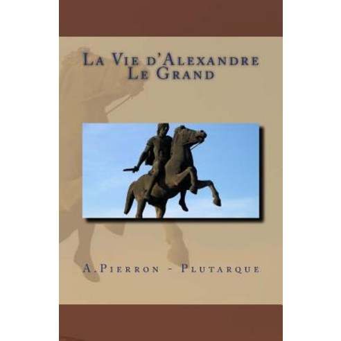 La Vie D''Alexandre Le Grand Paperback, Createspace Independent ...
