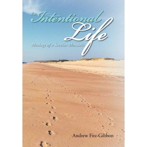An Intentional Life: Musings of a Secular Monastic Hardcover, Xlibris ...