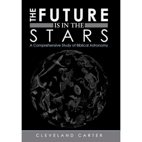 The Future Is in the Stars: A Comprehensive Study of Biblical Astronomy ...