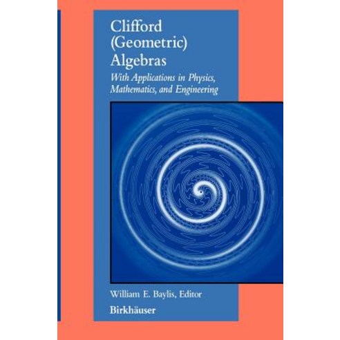 Clifford (Geometric) Algebras: With Applications to Physics Mathematics ...