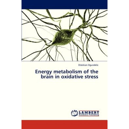 Energy Metabolism of the Brain in Oxidative Stress Paperback, LAP Lambert Academic Publishing ...