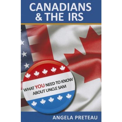 Canadians & the IRS: What You Need to Know about Uncle Sam Paperback ...