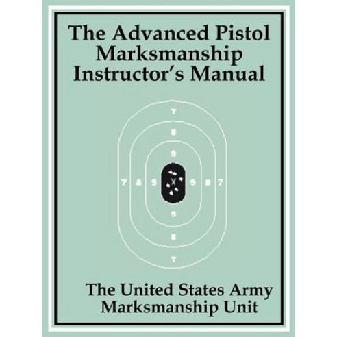 The Advanced Pistol Marksmanship Instructor''s Manual Paperback, Fredonia Books
