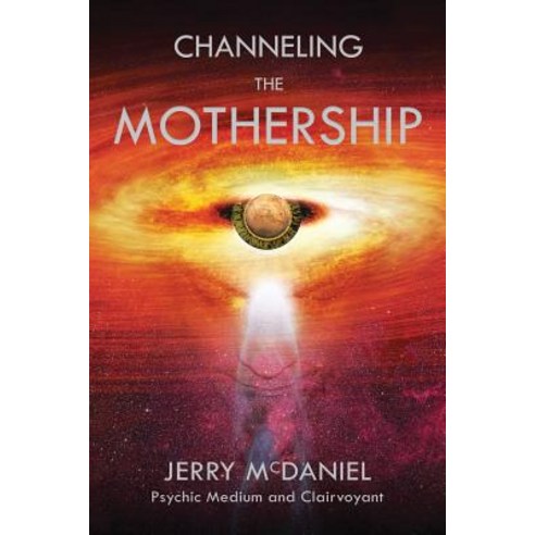 Channeling the Mothership: Messages from the Universe Paperback, Wisdom ...