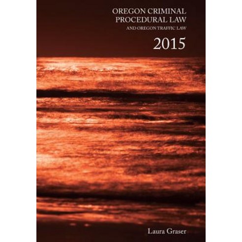 Oregon Criminal Procedural Law and Oregon Traffic Law 2015 Paperback ...
