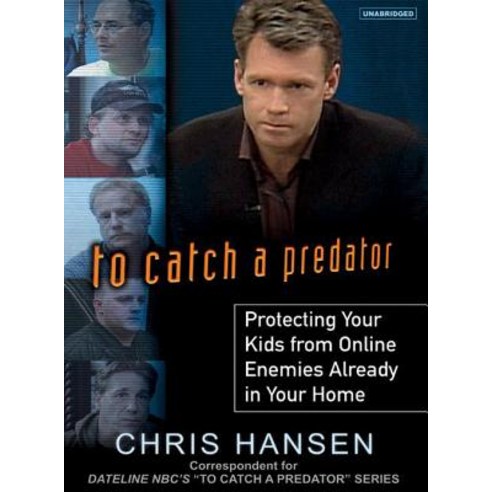 To Catch a Predator: Protecting Your Kids from Online Enemies Already ...