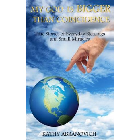 My God Is Bigger Than Coincidence: True Stories of Everyday Blessings ...