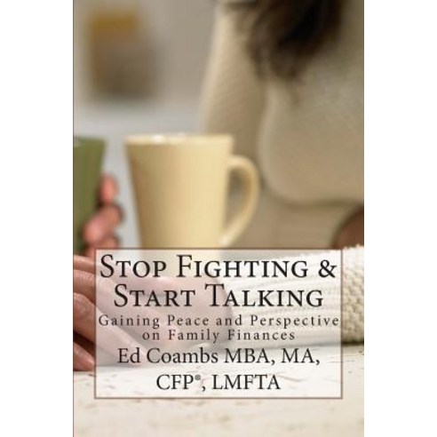 Stop Fighting & Start Talking: Gaining Peace and Perspective on Family Finances