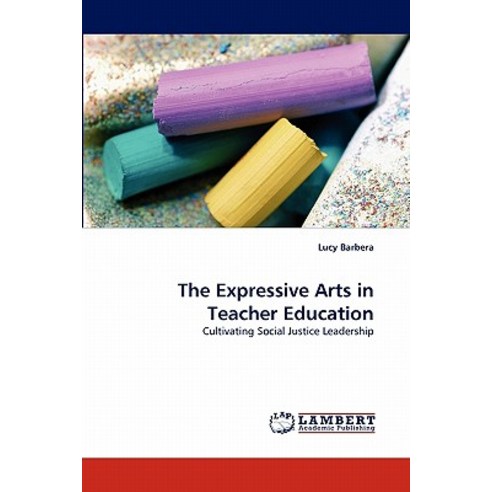 The Expressive Arts in Teacher Education Paperback, LAP Lambert Academic Publis