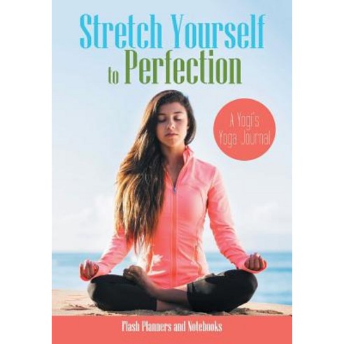 Stretch Yourself to Perfection: A Yogi''s Yoga Journal Paperback, Flash ...