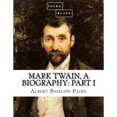 Mark Twain a Biography: Part I Paperback, Createspace Independent ...
