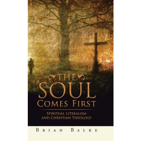 The Soul Comes First: Spiritual Literalism and Christian Theology ...